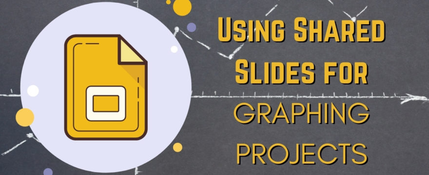 How To Use Shared Slides For Graphing Projects Catalyst Learning Curricula